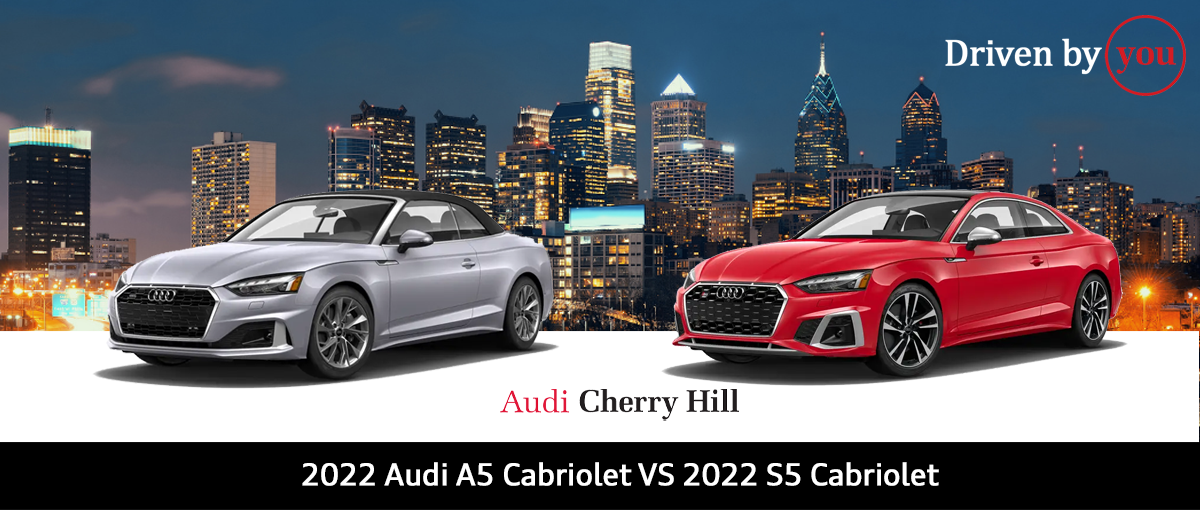 2022 Audi A5 Cabriolet VS 2022 S5 Cabriolet | Audi Cherry Hill856-773-4077