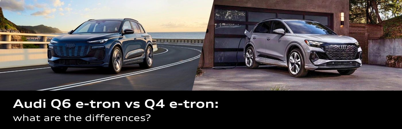2025 Audi Q6 e-tron vs Q4 e-tron: What are the Differences? | Audi West Island