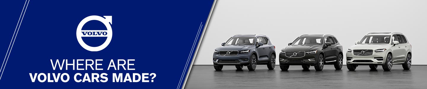Where Are Volvo Cars Made? Who Owns Volvo Cars?