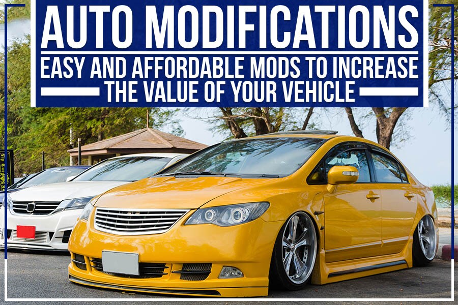Auto Modifications: Easy And Affordable Mods To Increase The Value Of ...