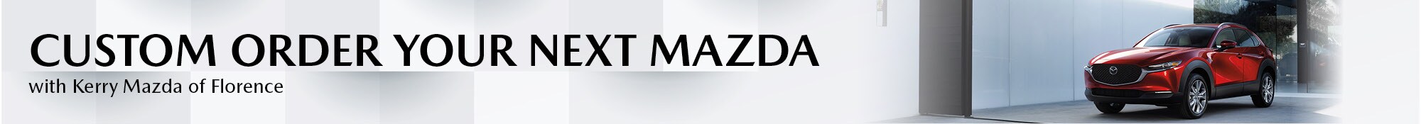 Custom Order | Kerry Mazda of Florence near Cincinnati